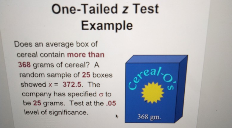Solved One-Tailed z Test Example Does an average box of | Chegg.com