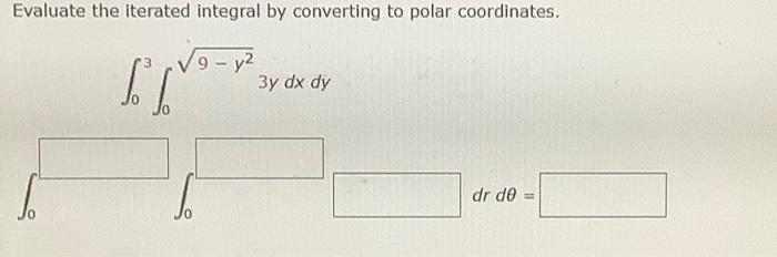 Solved Evaluate the iterated integral by converting to polar | Chegg.com