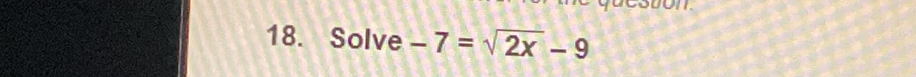 Solved Solve -7=2x2-9 | Chegg.com