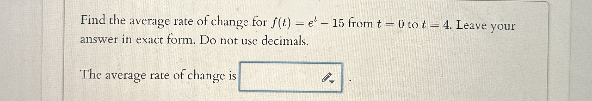 Solved Find the average rate of change for f(t)=et-15 ﻿from | Chegg.com