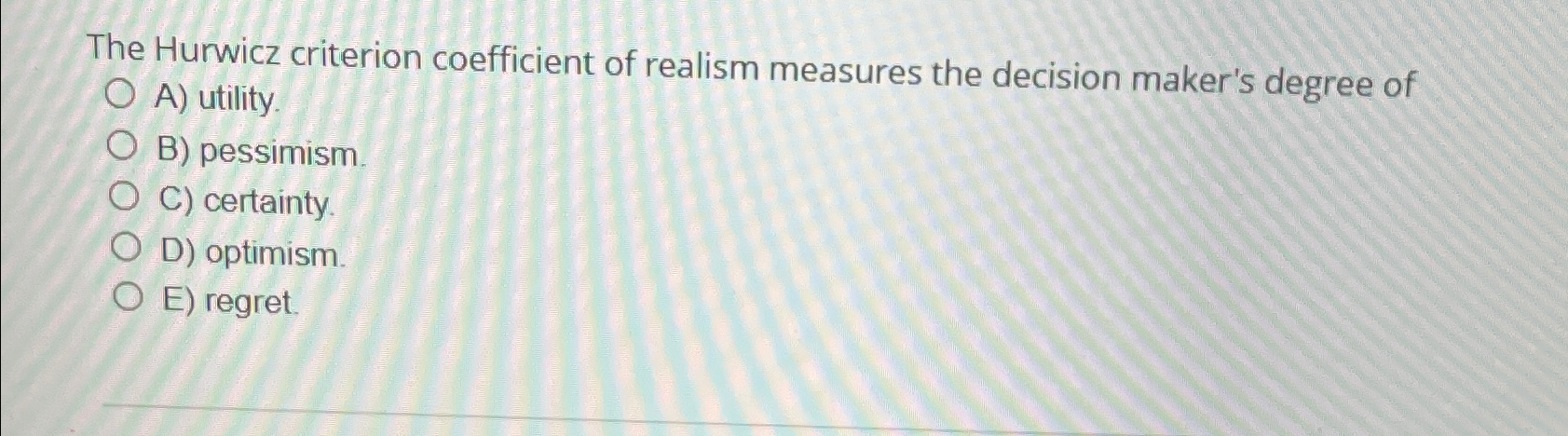 Solved The Hurwicz criterion coefficient of realism measures | Chegg.com