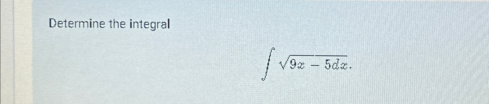 Solved Determine the integral∫﻿﻿9x-5dx2 | Chegg.com