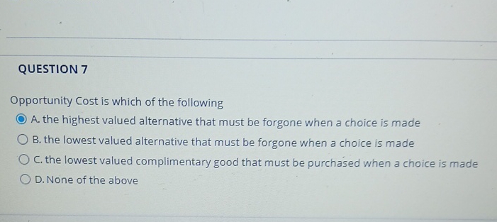 Solved QUESTION 7Opportunity Cost is which of the | Chegg.com
