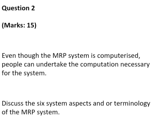 Solved Question 2(Marks: 15)Even though the MRP system is | Chegg.com