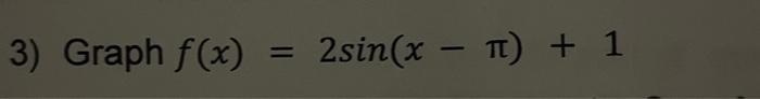 Solved f(x)=2sin(x−π)+1 | Chegg.com
