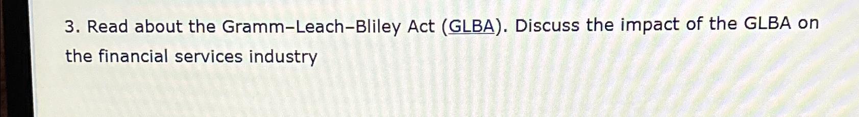Solved Read about the Gramm-Leach-Bliley Act (GLBA). | Chegg.com