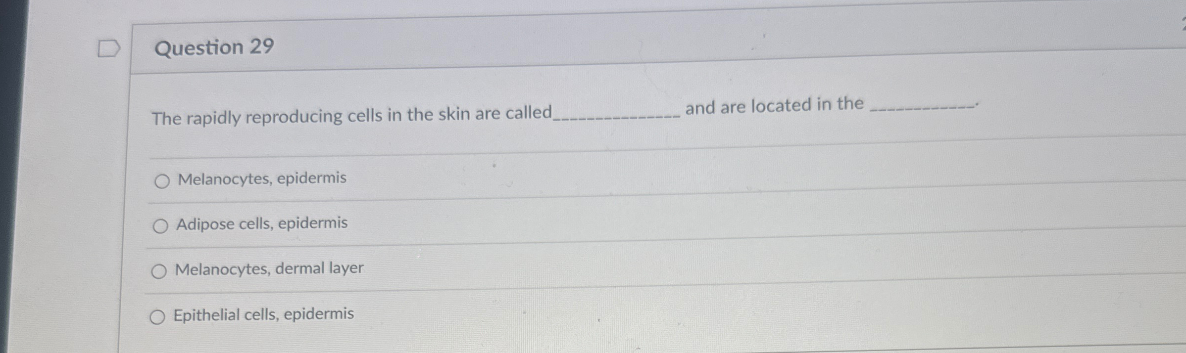 Solved Question 29The rapidly reproducing cells in the skin | Chegg.com