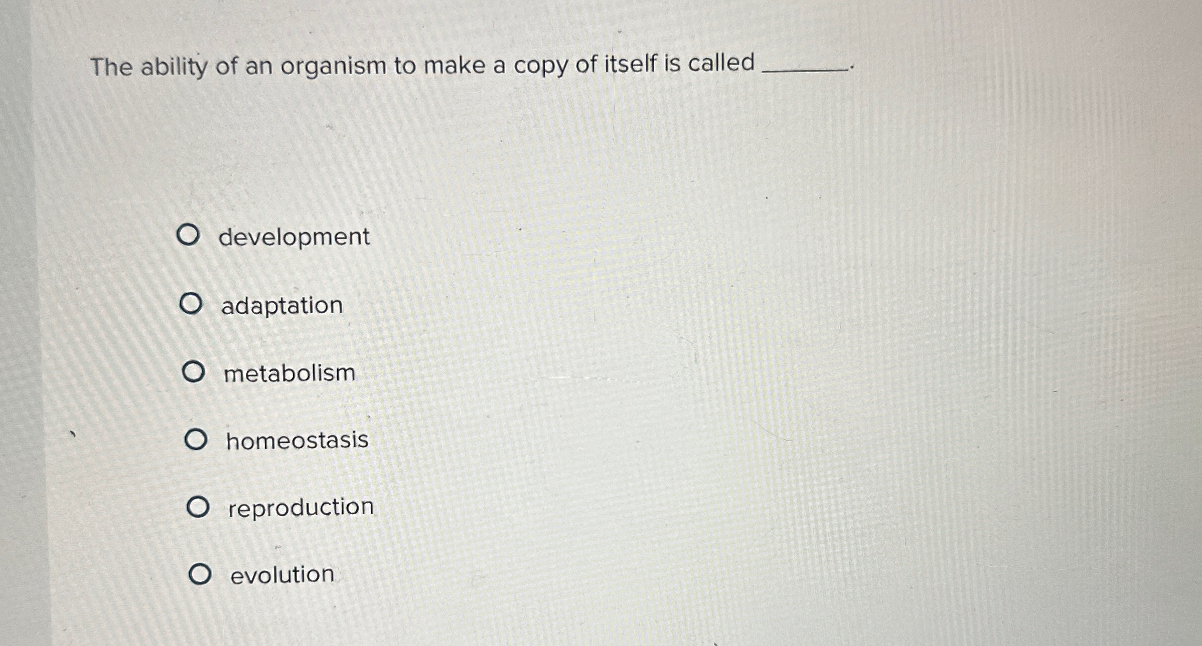 Solved The ability of an organism to make a copy of itself | Chegg.com