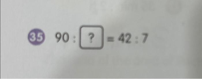 Solved 90:?=42:7(35) 90:?=42:7 | Chegg.com