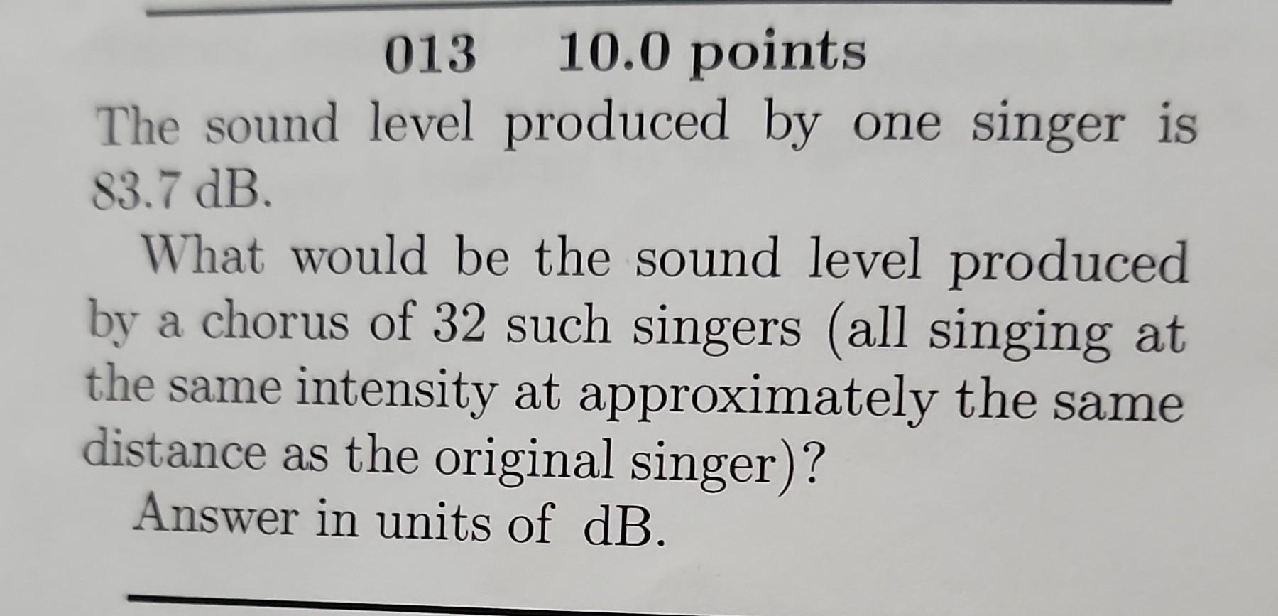 Solved 01310.0 points The sound level produced by one singer | Chegg.com