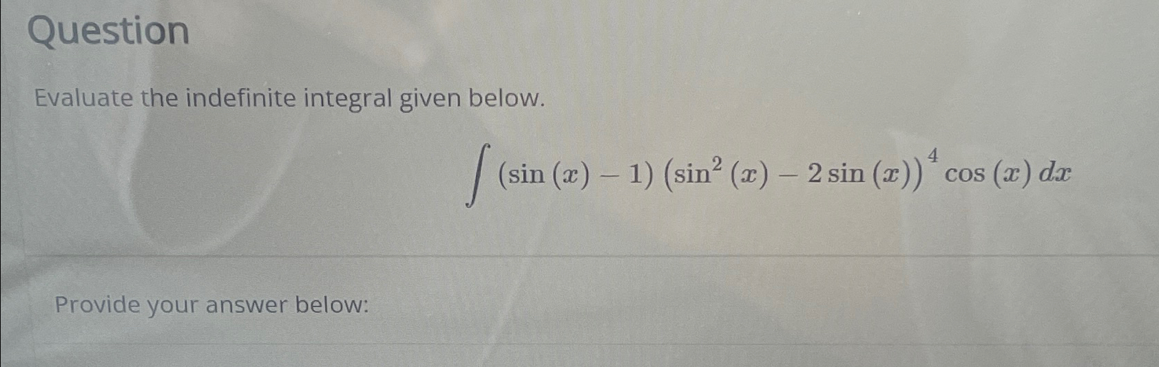 Solved QuestionEvaluate the indefinite integral given | Chegg.com