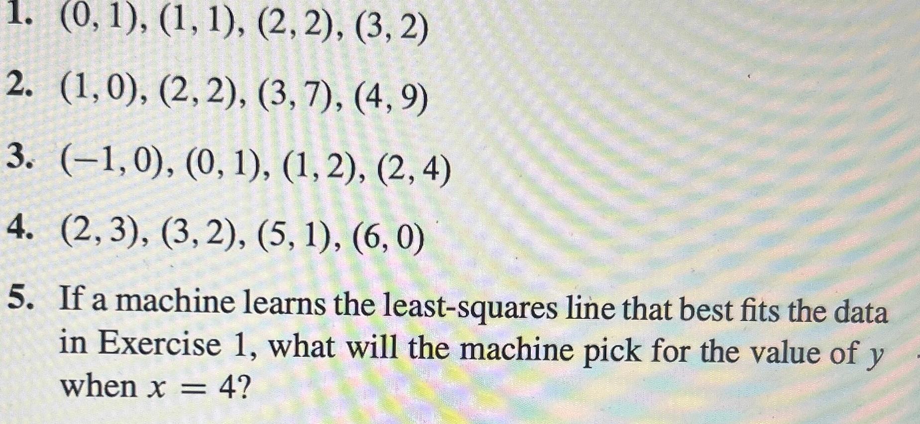 (0,1),(1,1),(2,2),(3,2)If a machine learns the least | Chegg.com