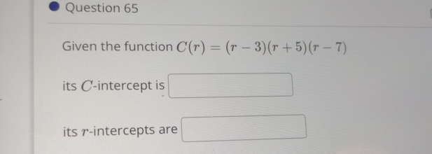 Solved Question 65Given the function C(r)=(r-3)(r+5)(r-7)its | Chegg.com