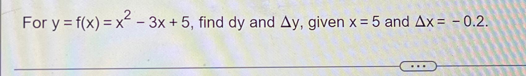 Solved For y=f(x)=x2-3x+5, ﻿find dy and Δy, ﻿given x=5 ﻿and | Chegg.com