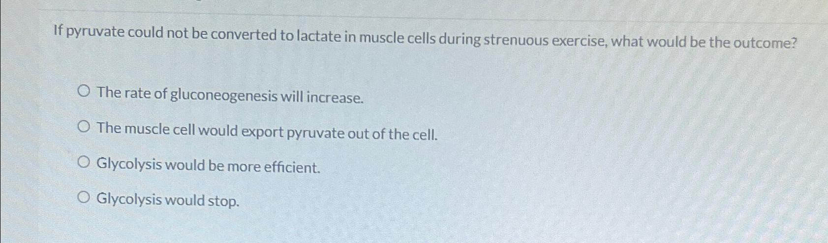 Solved If pyruvate could not be converted to lactate in | Chegg.com