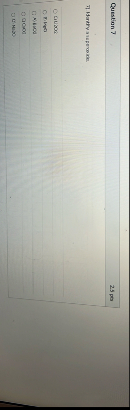 Solved Question 72.5 ﻿pts. ﻿Identify a superoxide.C) Li2O2B) | Chegg.com