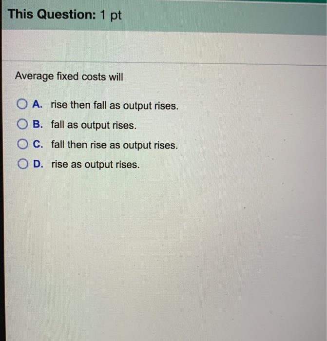 Solved This Question: 1 pt Average fixed costs will O A. | Chegg.com