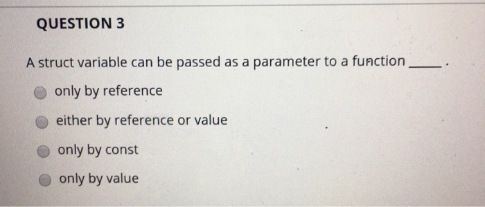 Solved Question 3 A Struct Variable Can Be Passed As A