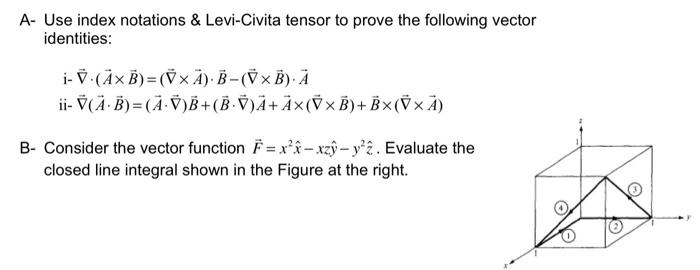 Solved A- Use index notations & Levi-Civita tensor to prove | Chegg.com