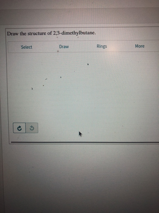 Solved Draw the structure of 2,3-dimethylbutane. Rings More | Chegg.com