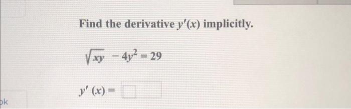 Solved Find the derivative y′(x) implicitly. xy−4y2=29 | Chegg.com