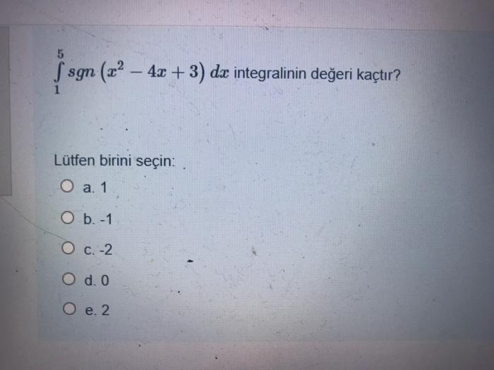 Solved ∫15sgn(x2−4x+3)dx integralinin değeri kaçtır? Lütfen | Chegg.com