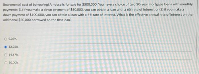 Solved (Incremental cost of borrowing) A house is for sale | Chegg.com