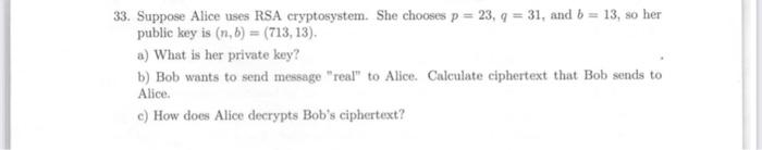 Solved 33. Suppose Alice uses RSA cryptosystem. She chooses | Chegg.com
