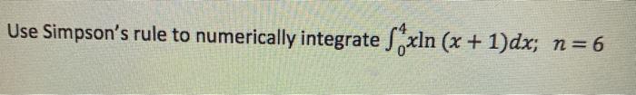 Solved Use Simpson's rule to numerically integrate S xln (x | Chegg.com