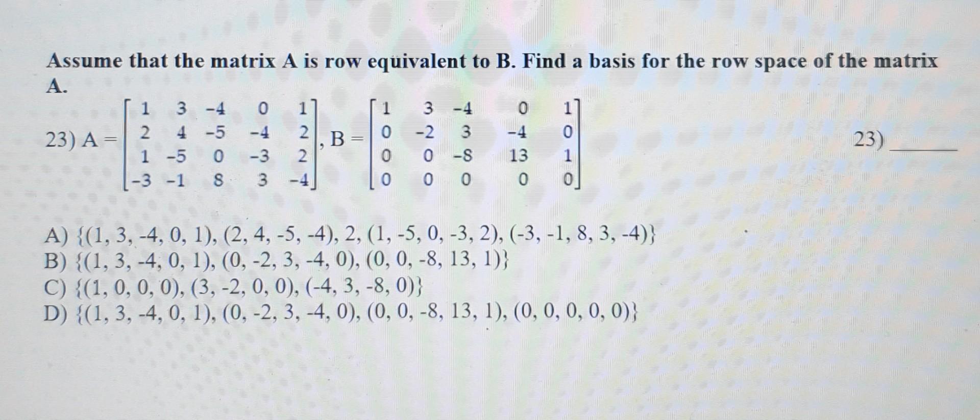Solved Assume that the matrix A is row equivalent to B. Find | Chegg.com