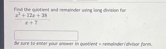 Solved Find the quotient and remainder using long division | Chegg.com