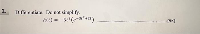 Solved 2. Differentiate. Do not simplify. h(t) = | Chegg.com
