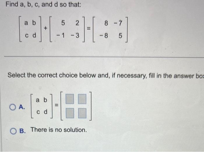 Solved Find a,b,c, and d so that: [acbd]+[5−12−3]=[8−8−75] | Chegg.com