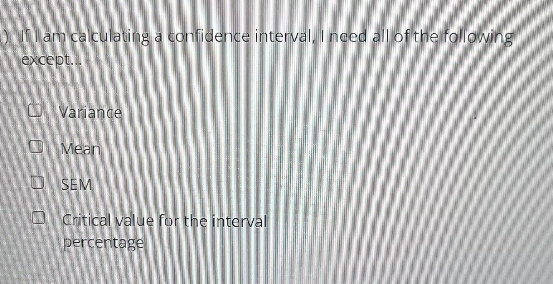 Solved If I am calculating a confidence interval, I need all | Chegg.com