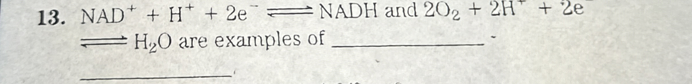 Solved NAD++H++2e-⇌NADH ﻿and 2O2+2H++2e⇌H2O ﻿are examples of | Chegg.com | Chegg.com