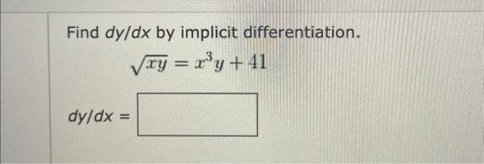 Solved Find dy/dx by implicit differentiation. xy=x3y+41 | Chegg.com
