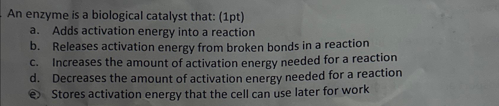 Solved An enzyme is a biological catalyst that: (1pt)a. | Chegg.com