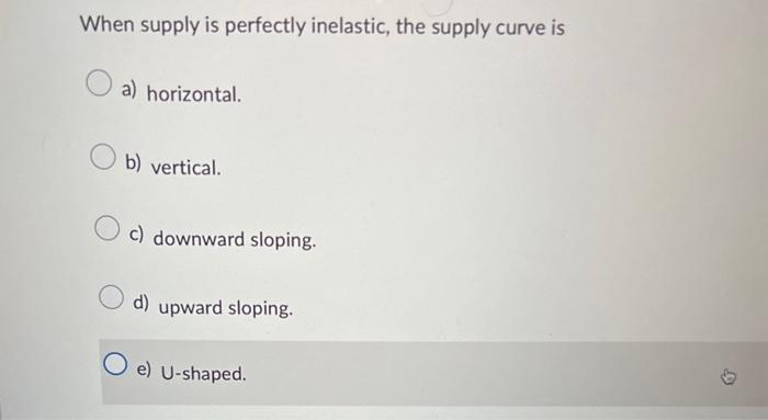 Solved When supply is perfectly inelastic, the supply curve | Chegg.com