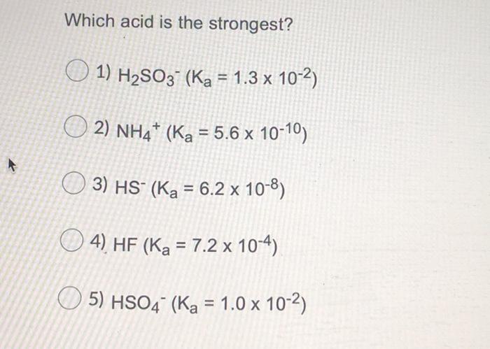 Solved Which acid is the strongest? 1) H2SO3- (Ka = 1.3 x | Chegg.com