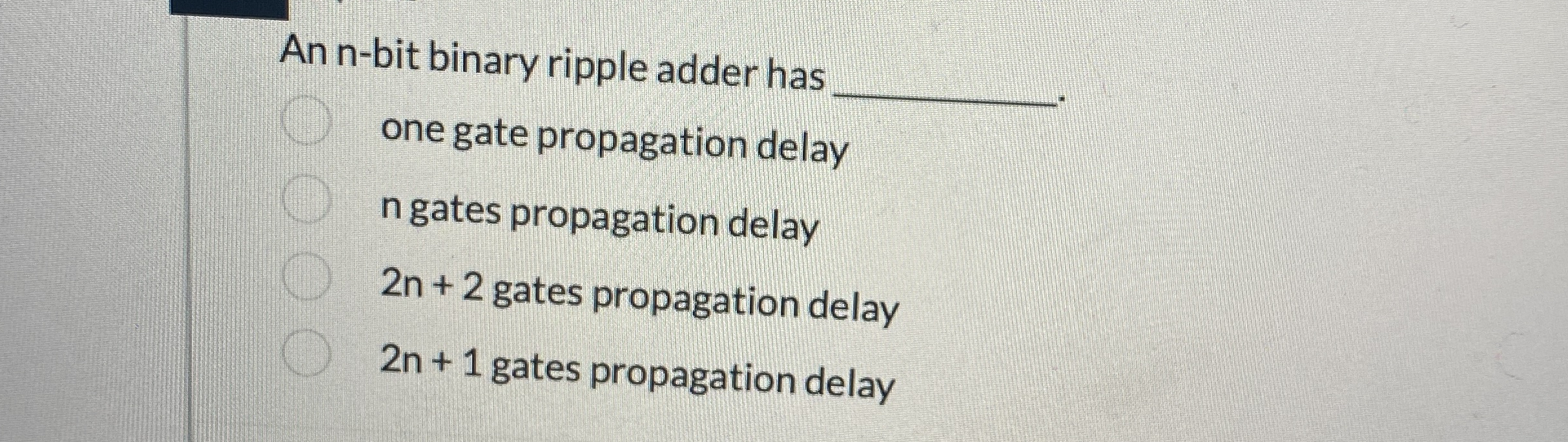 Solved An n-bit binary ripple adder hasone gate propagation | Chegg.com