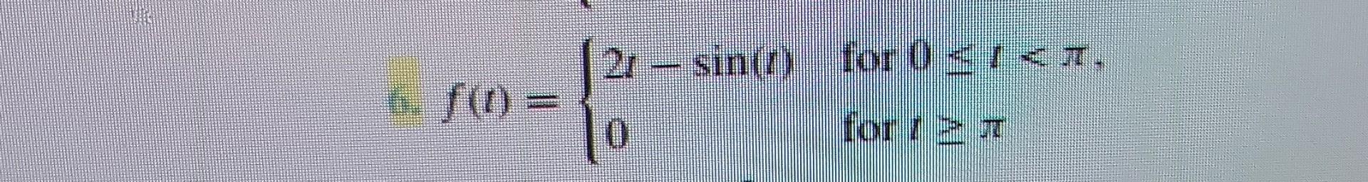 Solved f(t)={2t−sin(t)0 for 0≤t