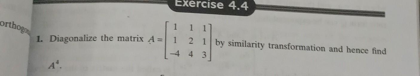 Solved 1. Diagonalize the matrix A=⎣⎡11−4124113⎦⎤ by | Chegg.com
