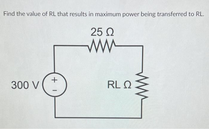 Solved Find the value of RL that results in maximum power | Chegg.com