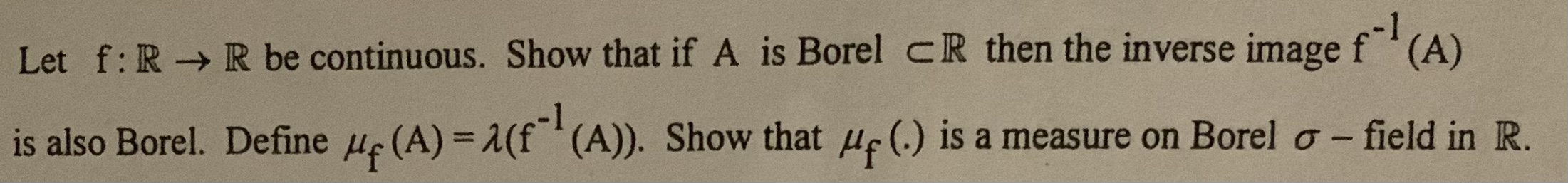 Solved Let f:R→R ﻿be continuous. Show that if A ﻿is Borel | Chegg.com