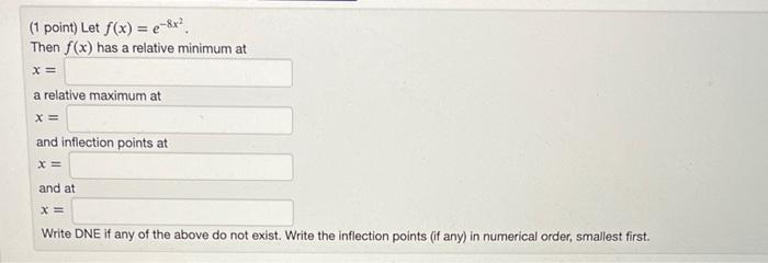 Solved (1 point) Let f(x)=e−8x2 Then f(x) has a relative | Chegg.com