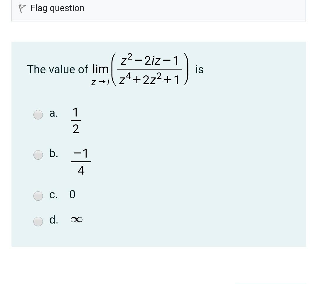 Solved P Flag question 22–2iz-1 The value of lim z-i ( 24 | Chegg.com