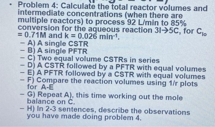 Solved - Problem 4: Calculate the total reactor volumes and | Chegg.com