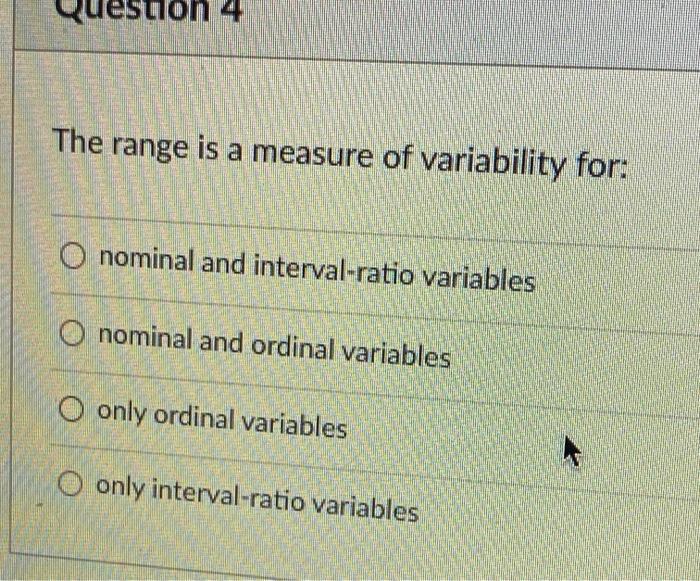 Solved Estion 4 The Range Is A Measure Of Variability For O Chegg