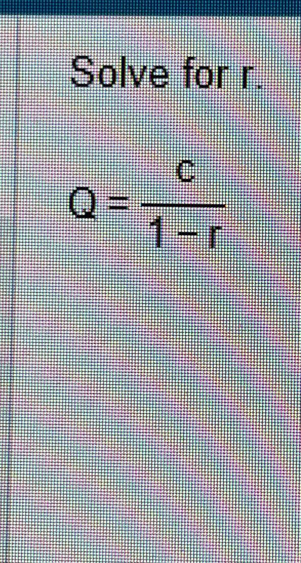 Solved Solve for r.Q=c1-r | Chegg.com