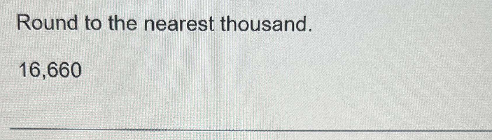 Solved Round to the nearest thousand.16,660 | Chegg.com